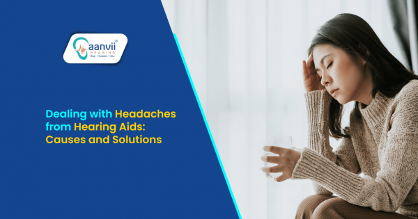 Dealing with Headaches from Hearing Aids: Causes and Solutions | Aanvii ...