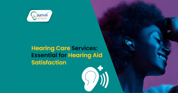 Hearing Care Services: Essential for Hearing Aid Satisfaction | Aanvii ...