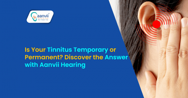 Is Your Tinnitus Temporary or Permanent | Aanvii Hearing