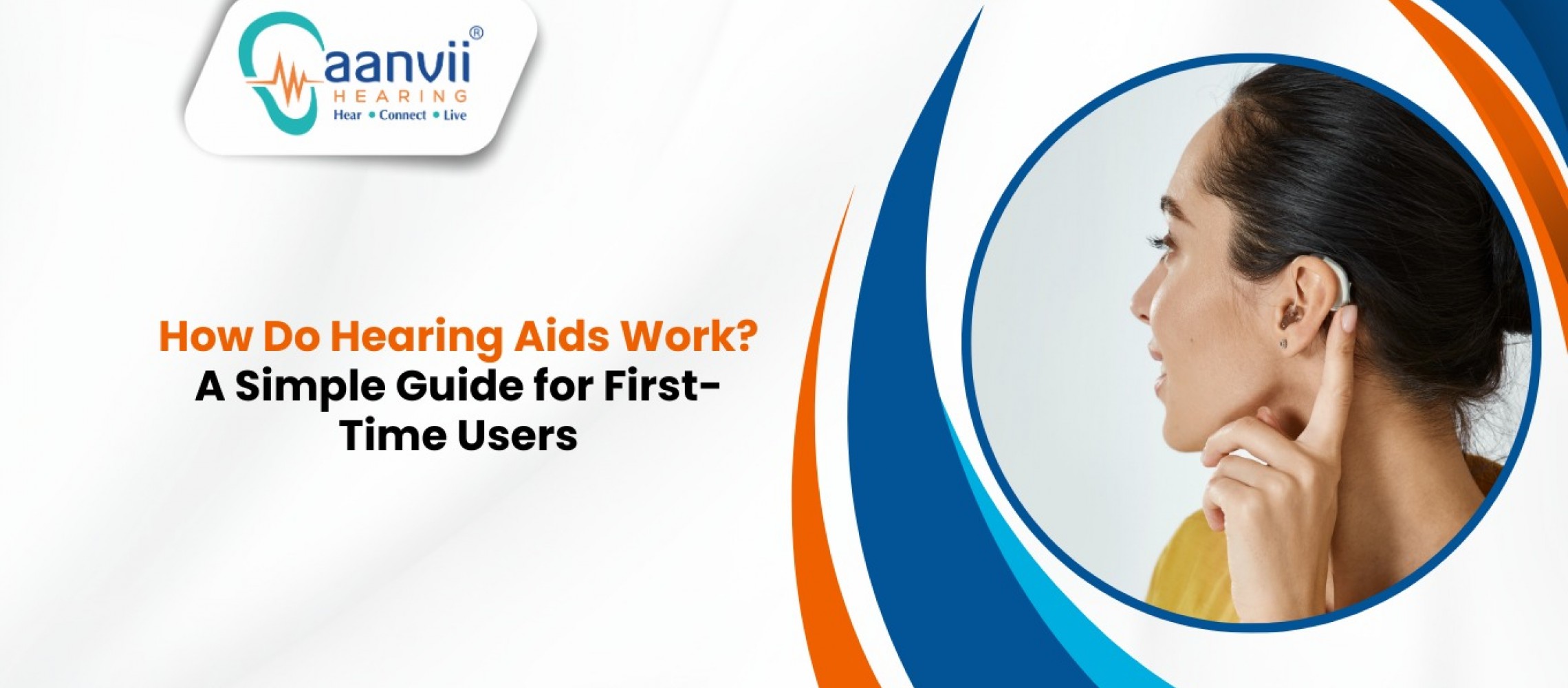 How Do Hearing Aids Work? A Simple Guide for First-Time Users | Aanvii ...