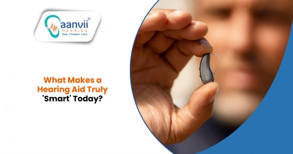 What Makes a Hearing Aid Truly 'Smart' Today? | Aanvii Hearing