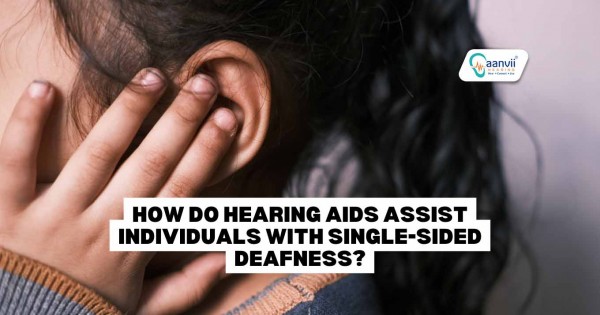How Do Hearing Aids Assist Individuals with Single-Sided Deafness ...