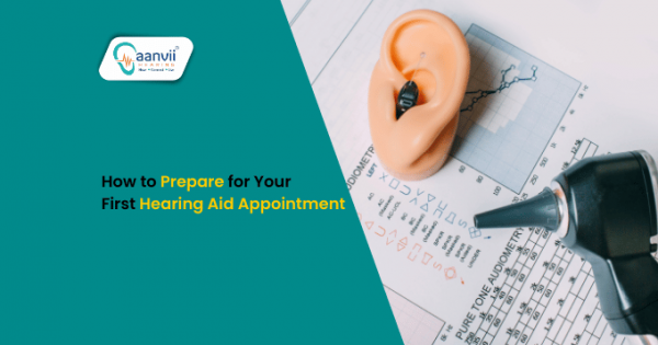 How to Prepare for Your First Hearing Aid Appointment? | Aanvii Hearing