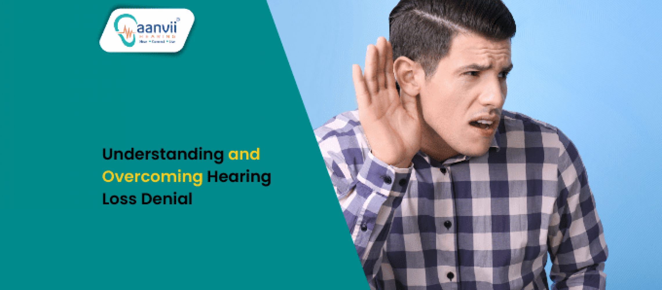 Understanding and Overcoming Hearing Loss Denial | Aanvii Hearing