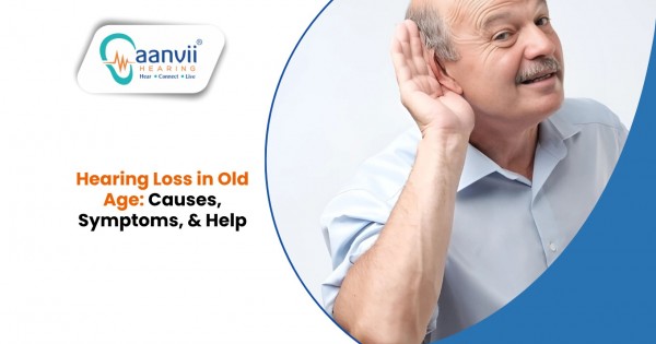 Hearing Loss in Old Age: Causes, Symptoms, and Help | Aanvii Hearing
