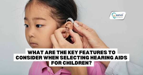 What Are The Key Features to Consider When Selecting Hearing Aids for ...
