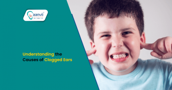 Understanding the Causes of Clogged Ears | Aanvii Hearing