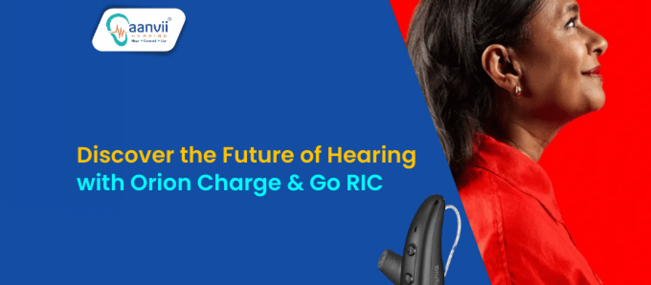 Discover the Future of Hearing with Orion Charge&Go RIC | Aanvii Hearing