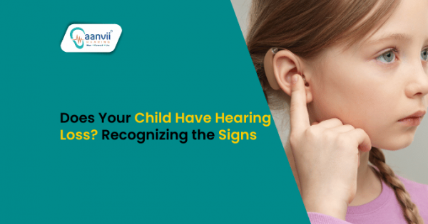 Does Your Child Have Hearing Loss? Recognizing the Signs | Aanvii Hearing