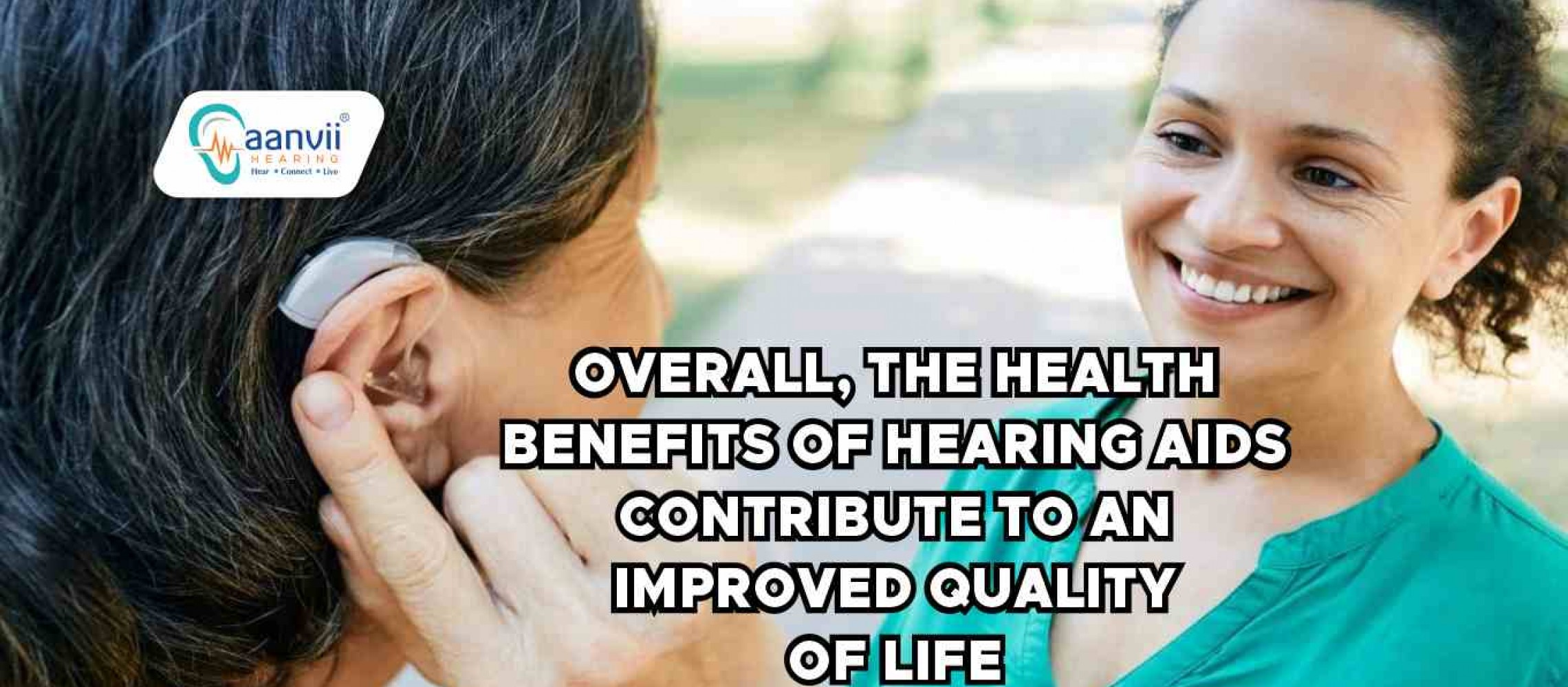 The Health Benefits of Hearing Aids: Enhancing Well-Being and Quality ...