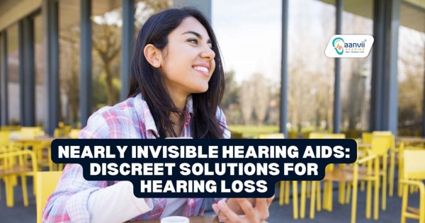 Nearly Invisible Hearing Aids: Discreet Solutions for Hearing Loss ...